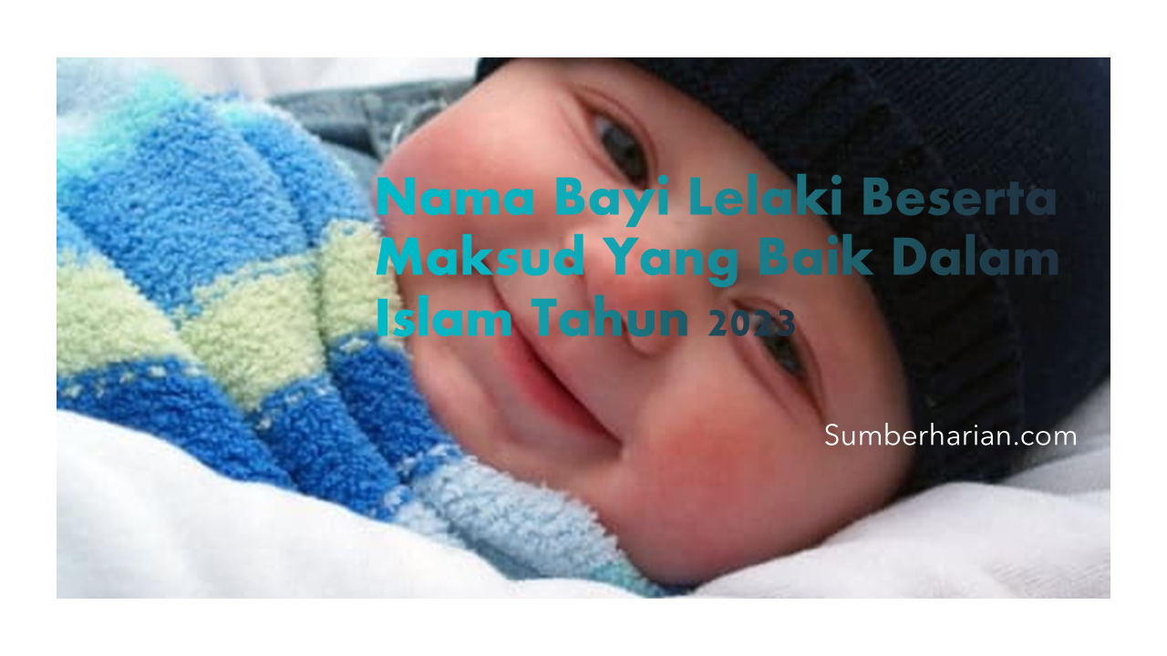 Nama Bayi Lelaki Comel Yang Bermaksud Baik SumberHarian